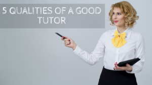 Top 5 Qualities Every Good Tutor Must Have | TheTuitionTeacher