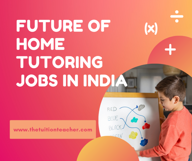 Top 5 reasons home tutoring jobs is the future of India