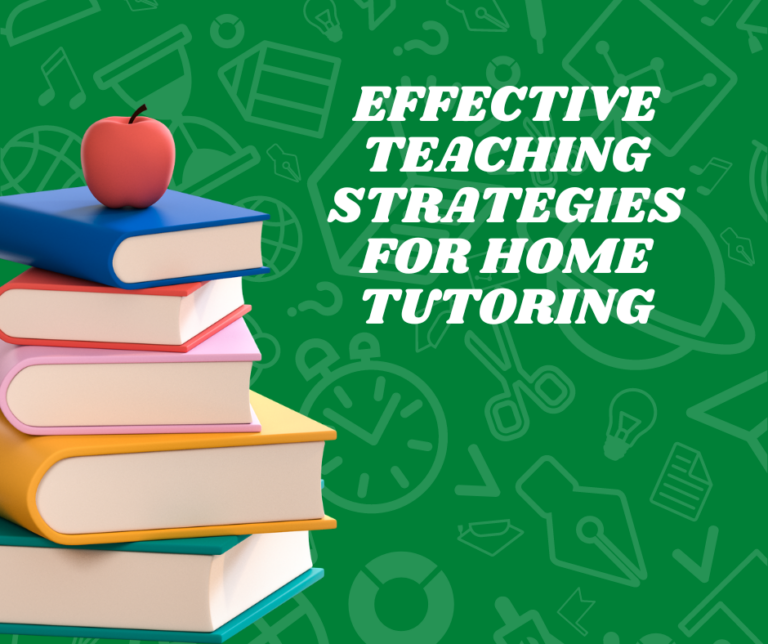Effective Teaching Strategies for Home Tutoring Effective Teaching Strategies for Home Tutoring