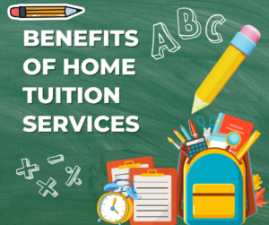 The Benefits of Home Tuition Services: Enhancing Learning at Home for ...