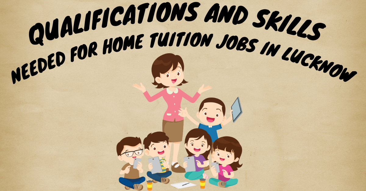 Skills Needed for Home Tuition Jobs in Lucknow